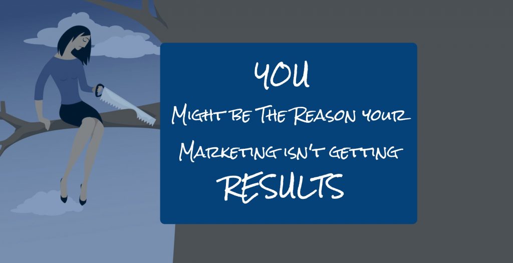You Might be the Reason your Marketing Doesn't get Results ⋆ Trina ...